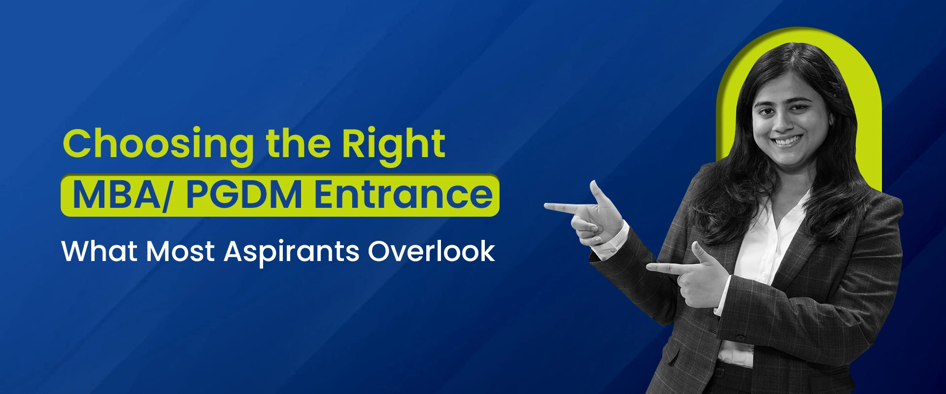 Choosing the Right MBA/ PGDM Entrance: What Most Aspirants Overlook